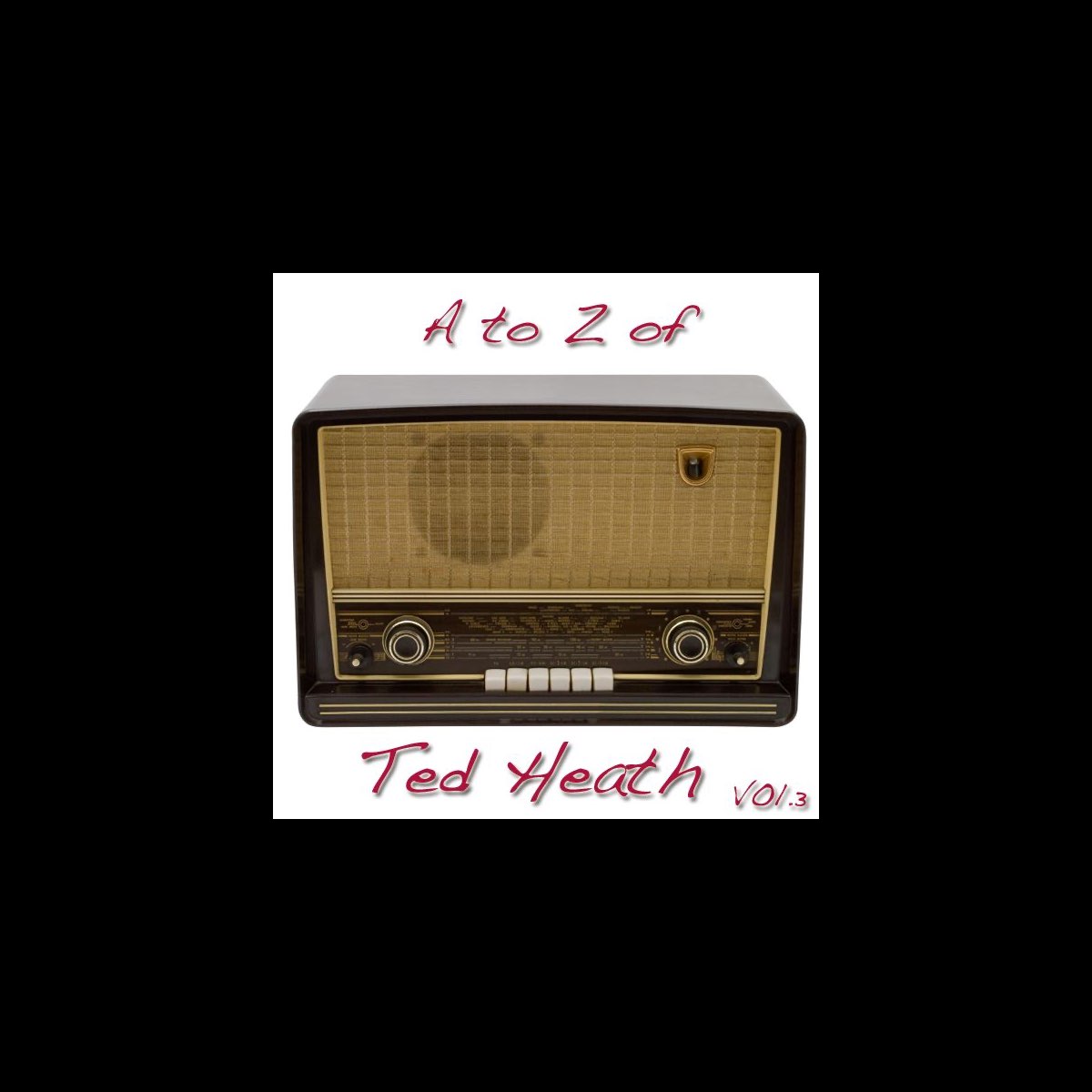 ‎A to Z of Ted Heath Vol.3 (Digitally Remastered) - Album by Ted Heath ...