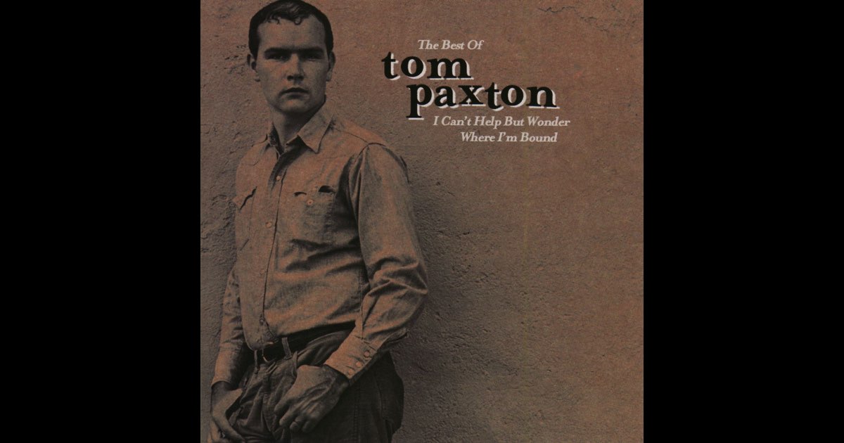 ‎The Best of Tom Paxton: I Can't Help But Wonder Where I'm Bound: The ...