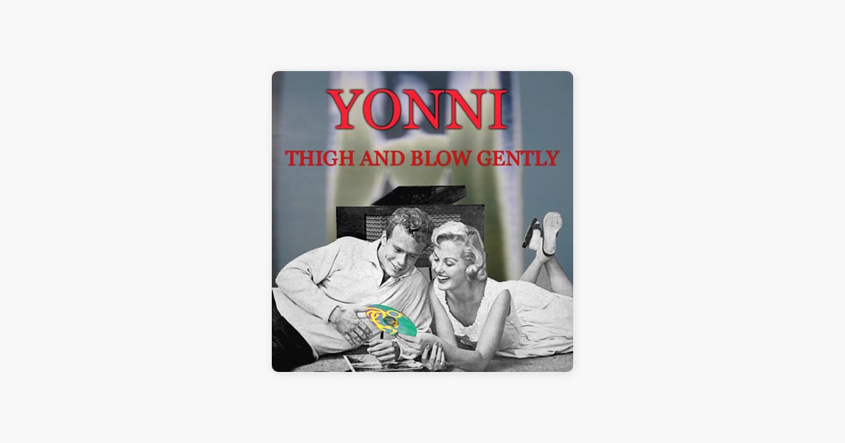 ‎Thigh and Blow Gently - Yonniのアルバム - Apple Music