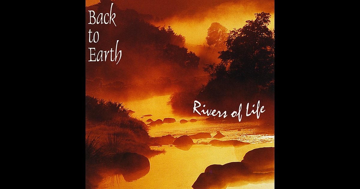 Rivers of Life》- Back to Earth的专辑 - Apple Music
