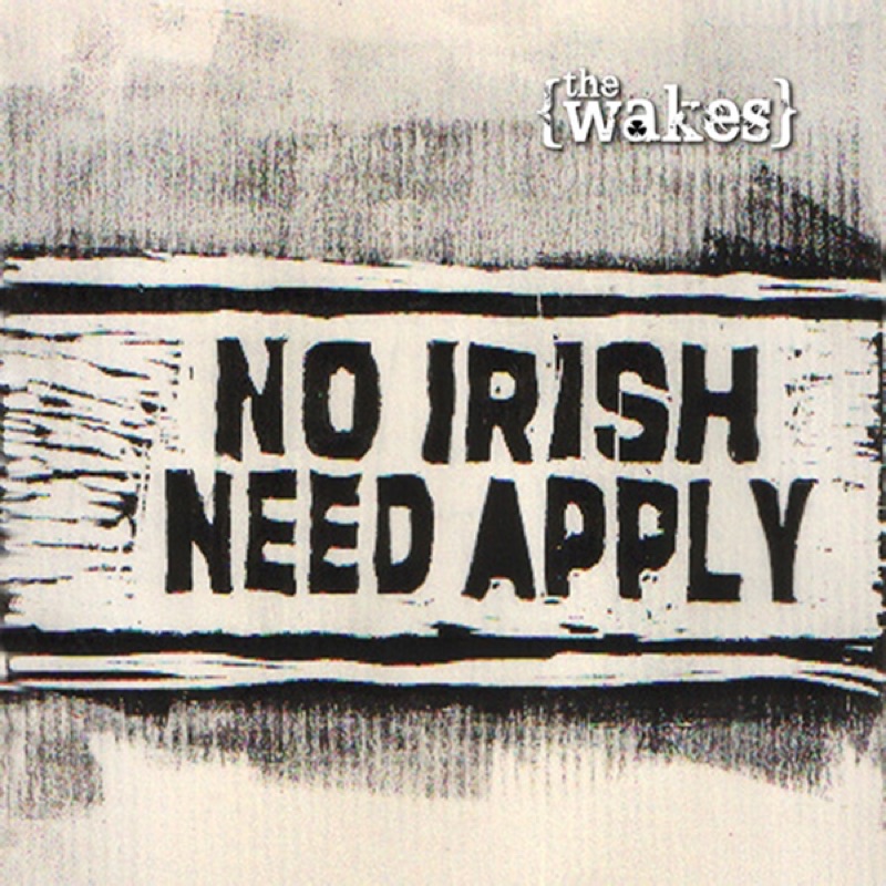 No Irish Need Apply - The Wakes: Song Lyrics, Music Videos & Concerts