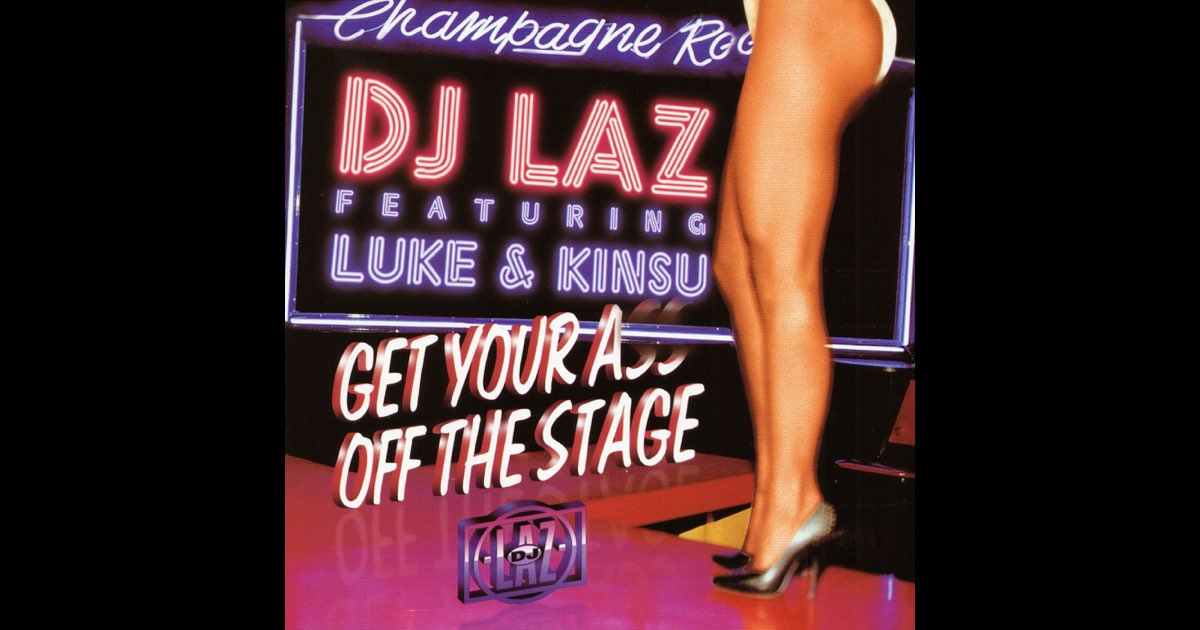 ‎Get Your Ass Off the Stage (feat. Luke & Kinsu) - EP - Album by DJ Laz - Apple Music