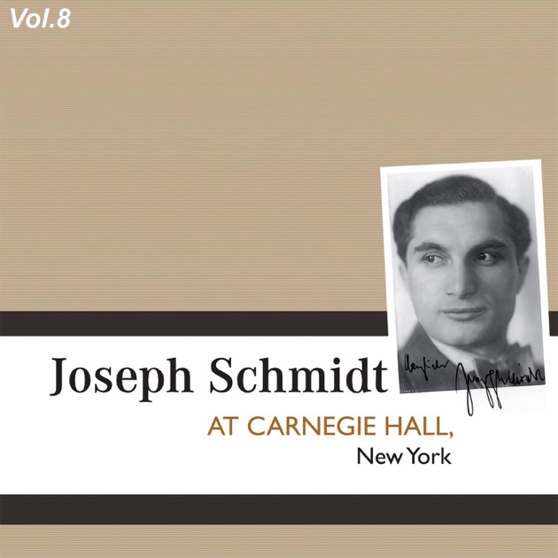‎Joseph Schmidt, Vol. 8: At Carnegie Hall, New York (1937) by Joseph ...