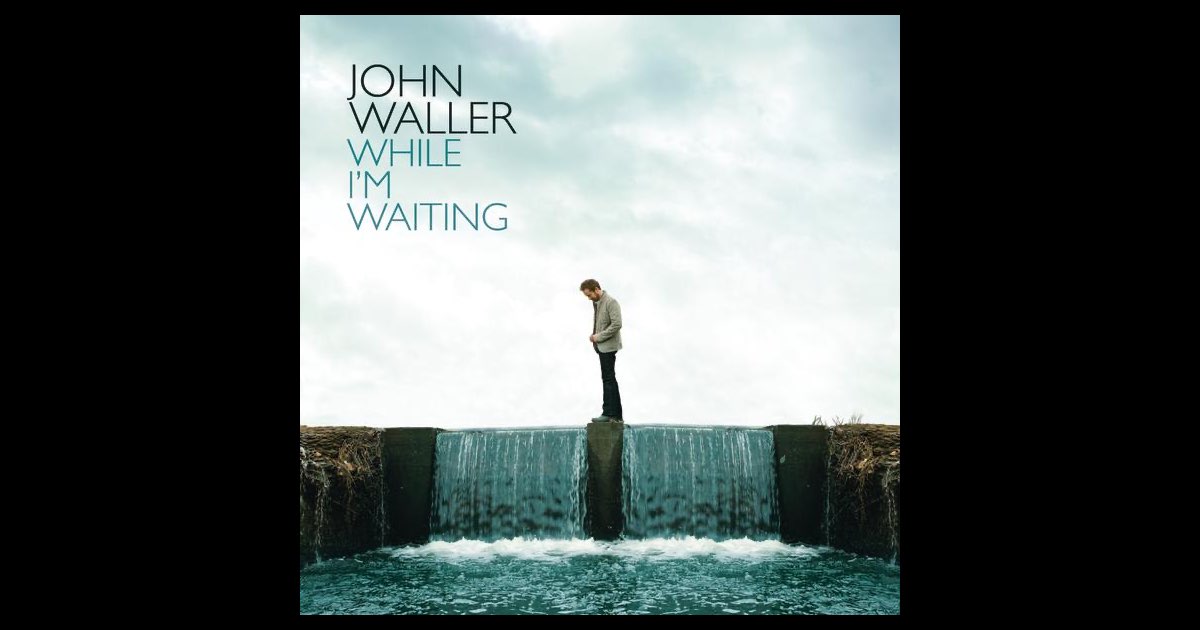 ‎While I'm Waiting - John Wallerのアルバム - Apple Music