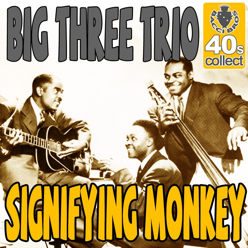 Signifying Monkey (Digitally Remastered) - Big Three Trio: Song Lyrics ...