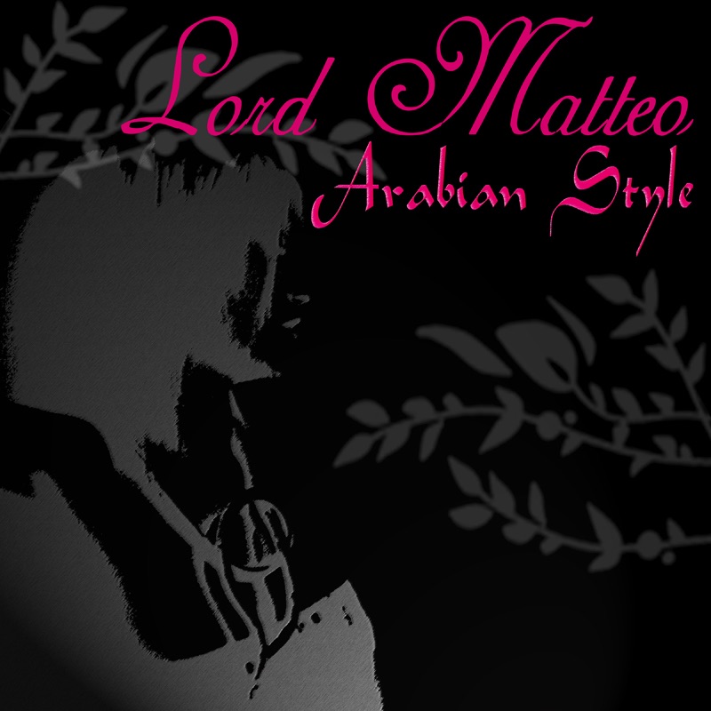 Arabian Style - Lord Matteo: Song Lyrics, Music Videos & Concerts