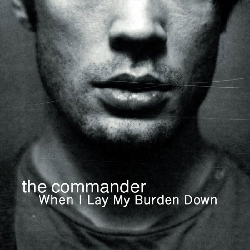 When I Lay My Burden Down - The Commander: Song Lyrics, Music Videos ...