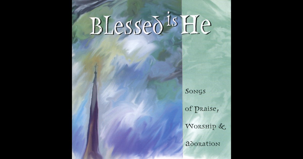 ‎Blessed Is He: Songs of Praise, Worship & Adoration - Album by Various ...