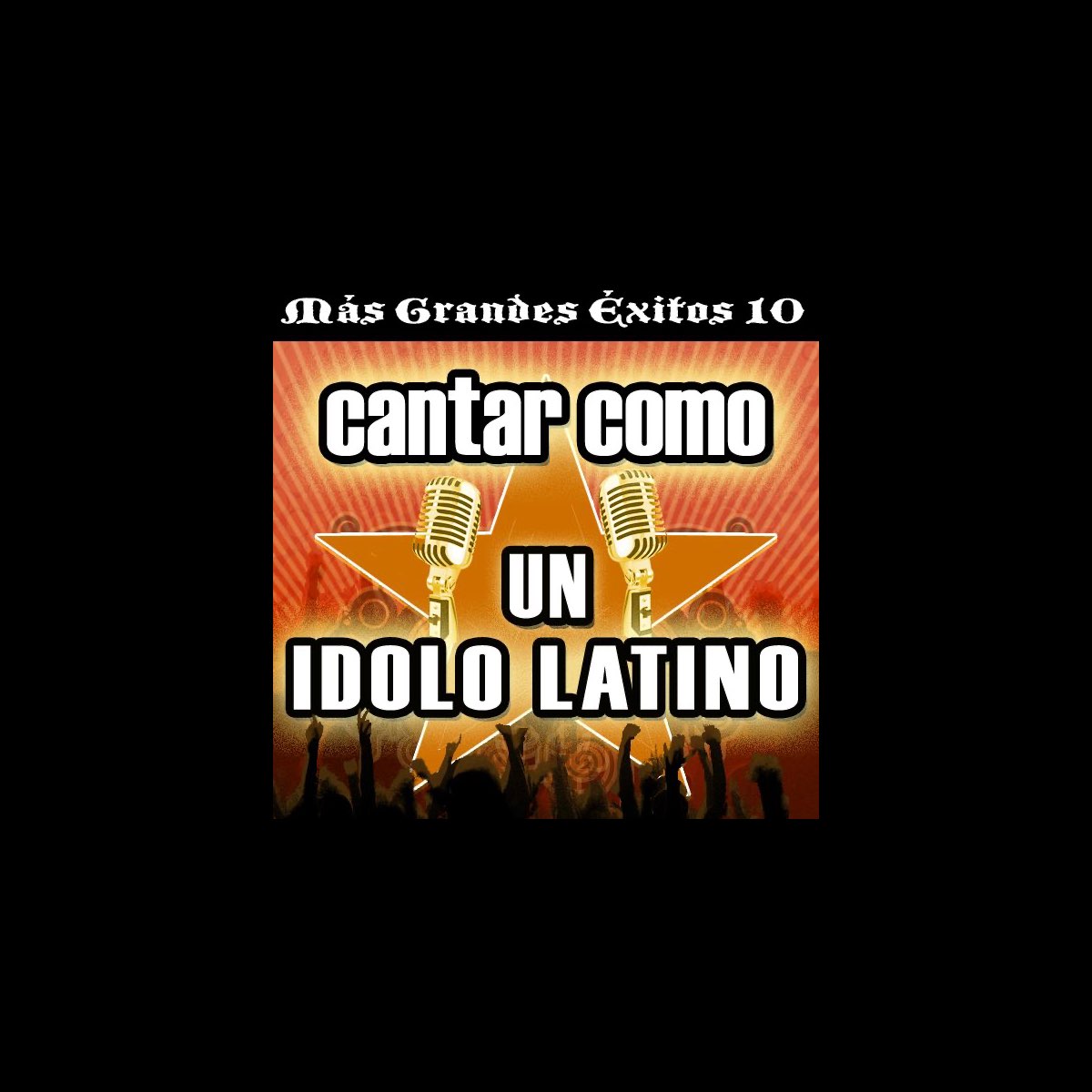 ‎Cantar Como un Ídolo Latino: Más Grandes Éxitos, Número Diez - Album ...