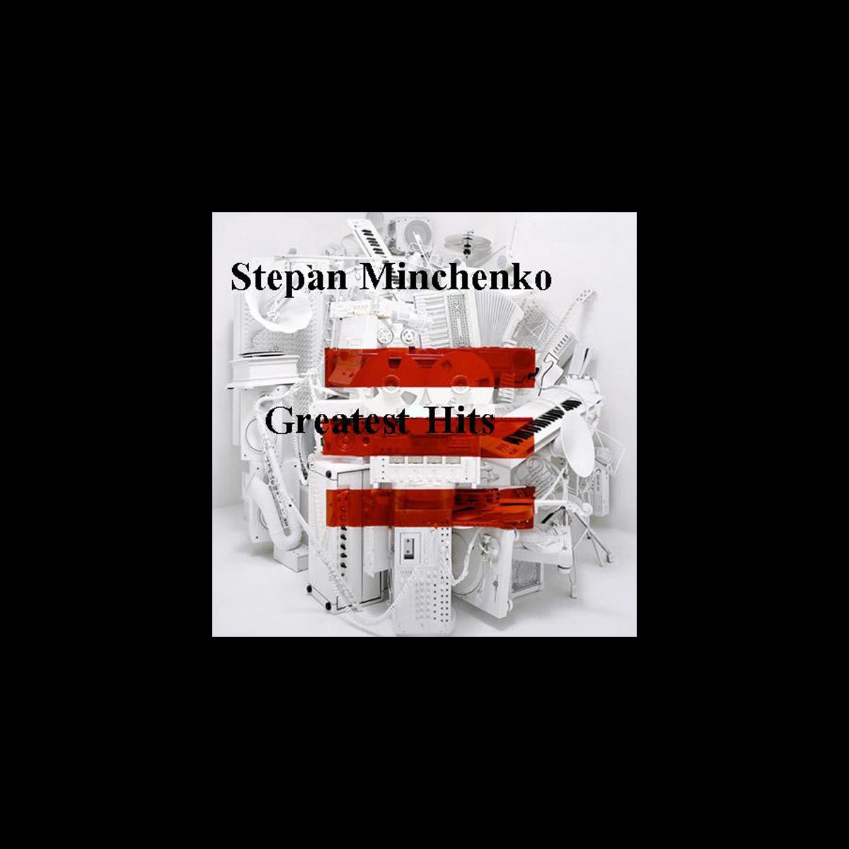 ‎Stepan Minchenko: Greatest Hits - Album by Stepan Minchenko - Apple Music