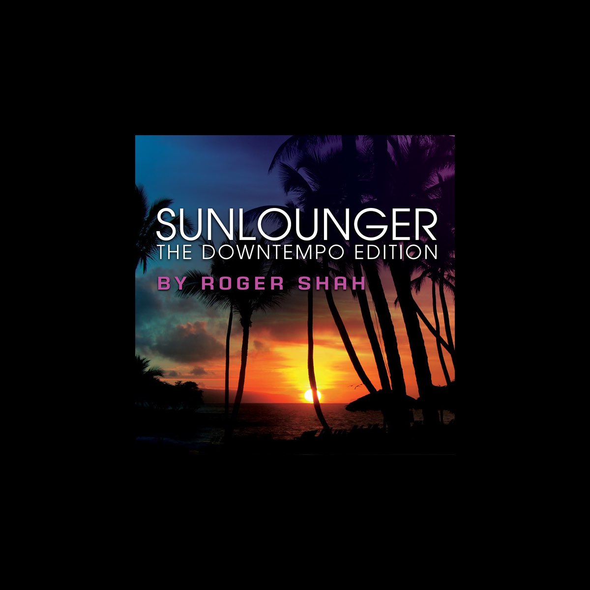‎The Downtempo Edition (By Roger Shah) - Album by Sunlounger - Apple Music