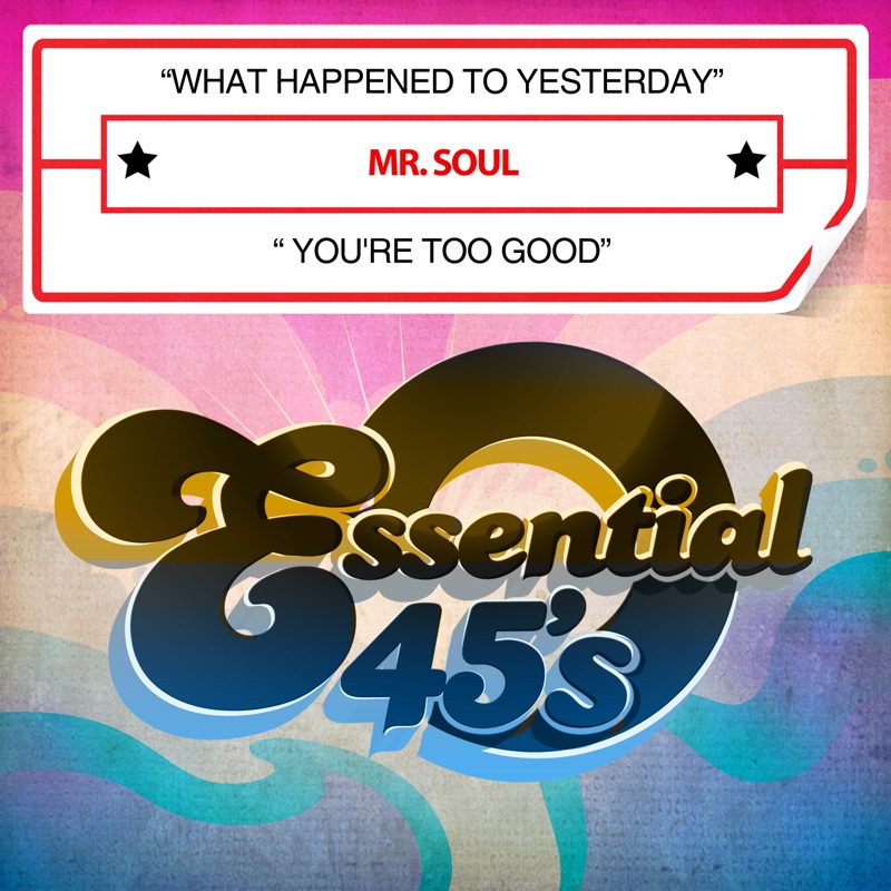 What Happened To Yesterday - Mr. Soul: Song Lyrics, Music Videos & Concerts