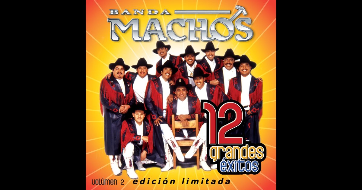 Banda Machos: 12 Grandes Exitos, Vol. 2” álbum de Banda Machos en Apple ...