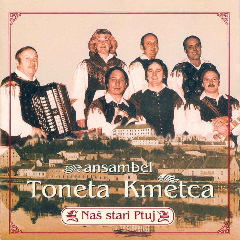 Naš Stari Ptuj - Ansambel Toneta Kmetca: Song Lyrics, Music Videos ...