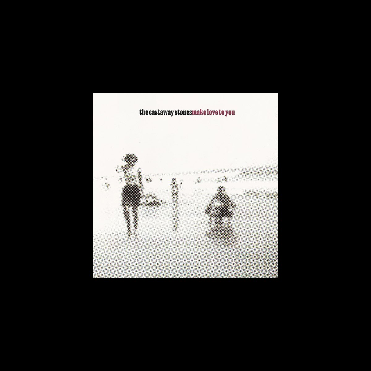 ‎Make Love to You - Album by The Castaway Stones - Apple Music
