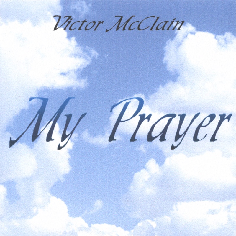 My Prayer - Victor McClain: Song Lyrics, Music Videos & Concerts