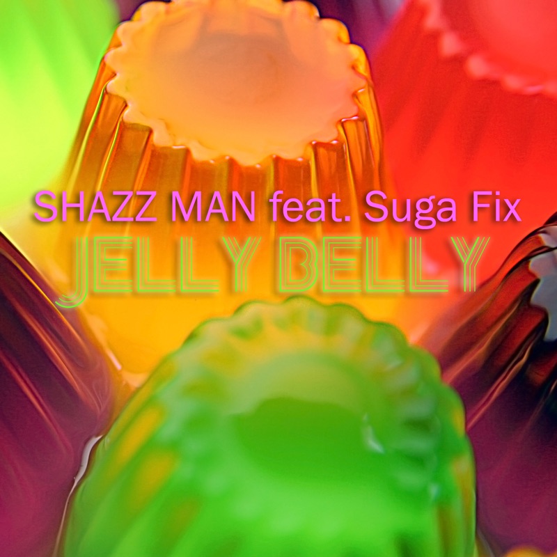 Jelly Belly (feat. Suga Fix) - Shazz Man: Song Lyrics, Music Videos ...