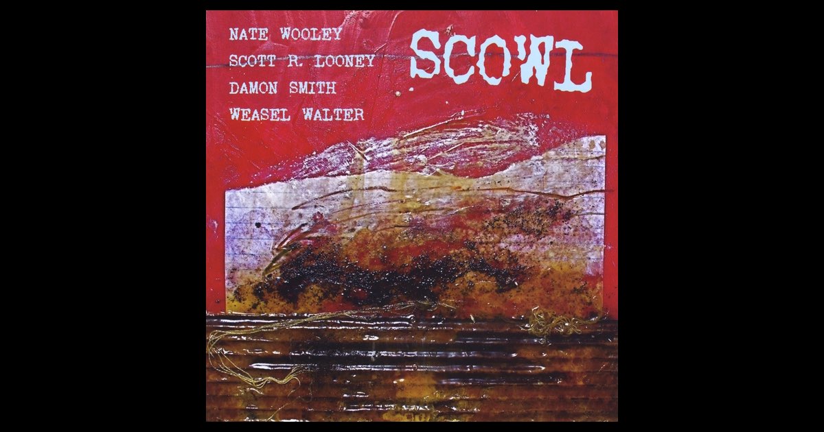 ‎Scowl – Album von Nate Wooley, Scott R. Looney, Damon Smith & Weasel ...
