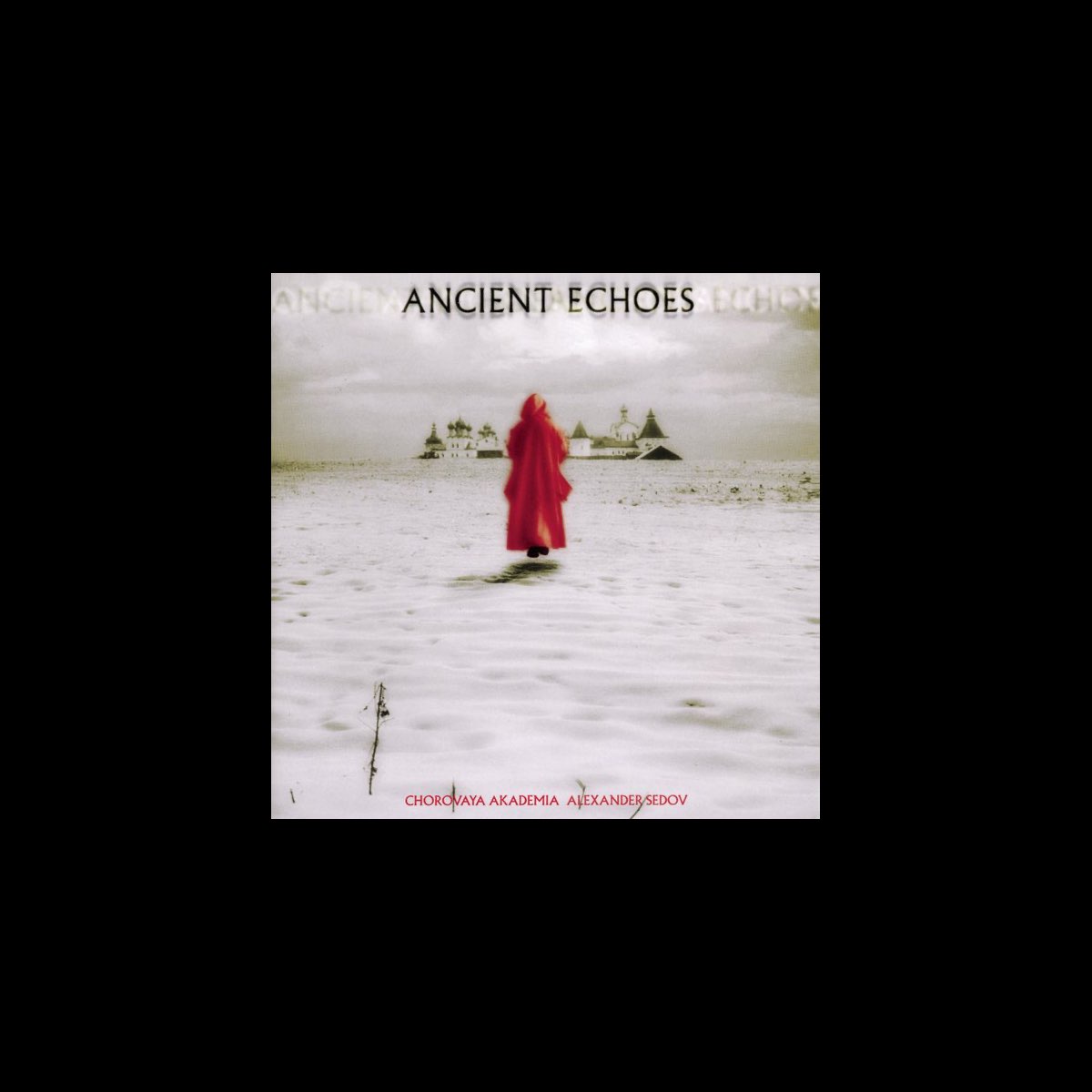 Ancient Echoes》- Alexander Sedov & Chorovaya Akademia的专辑 - Apple Music