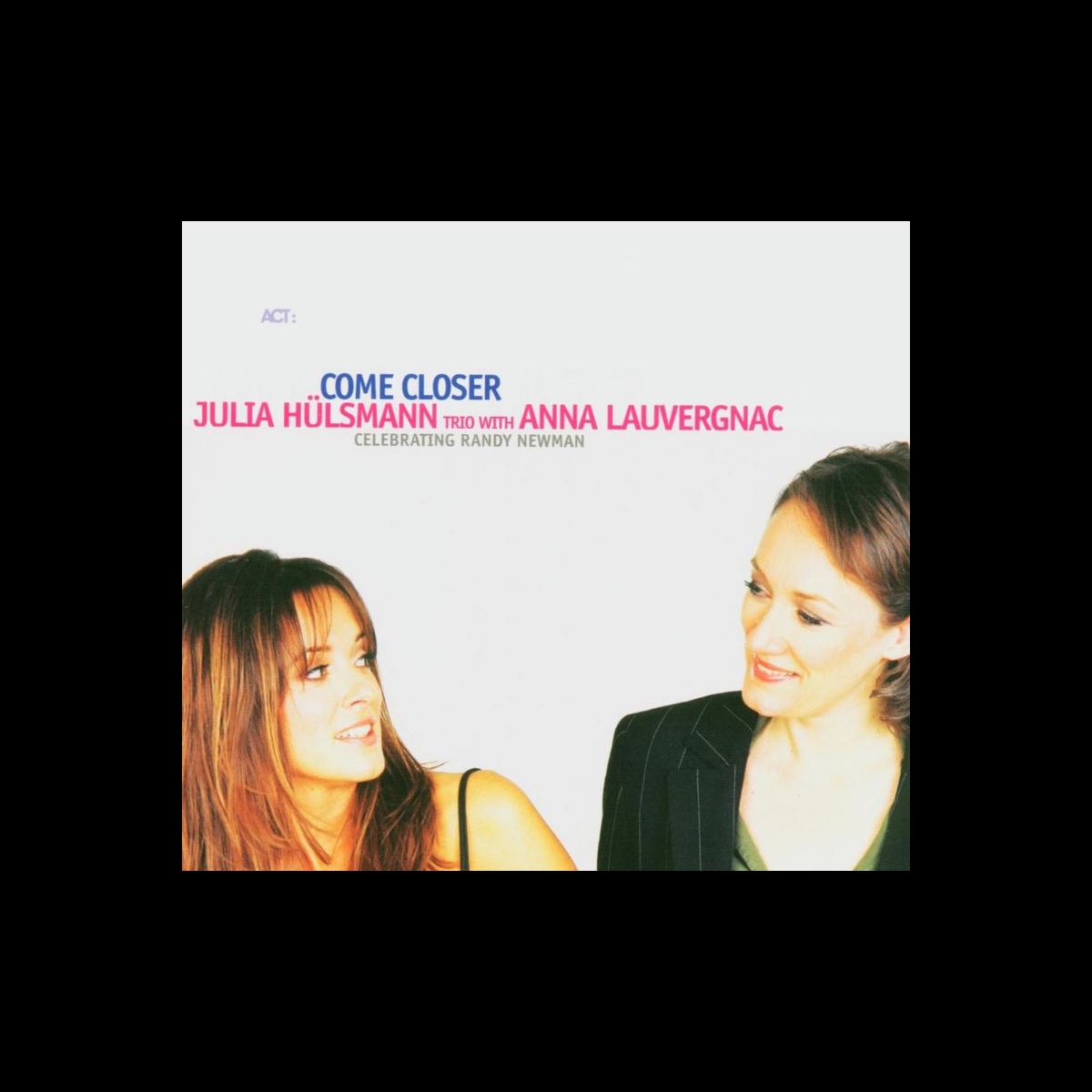 ‎Come Closer (Celebrating Randy Newman) - Julia Hulsmannのアルバム - Apple Music