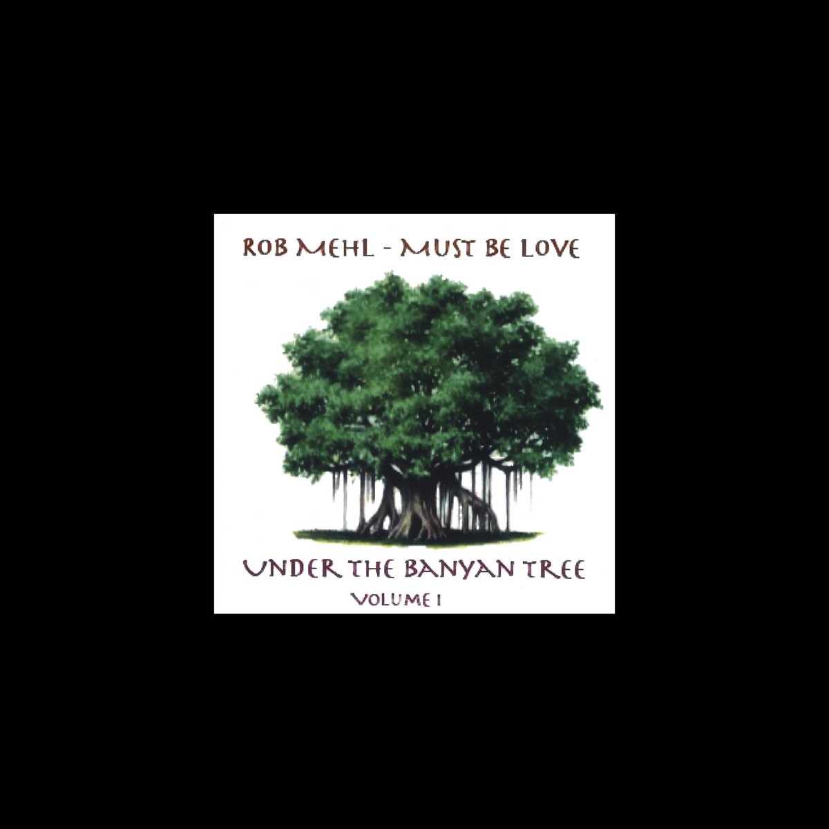 ‎Under the Banyan Tree, Vol. 1 - Must Be Love - Rob Mehlのアルバム - Apple Music