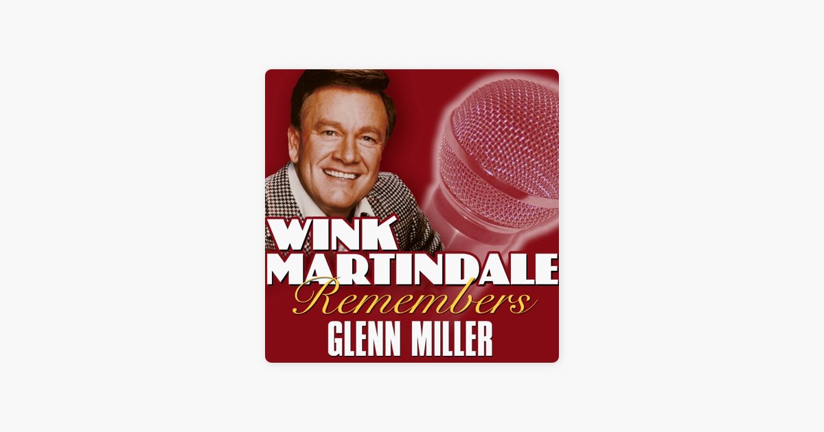 ‎Wink Martindale Remembers Glenn Miller - Part 1 - Song by Wink ...