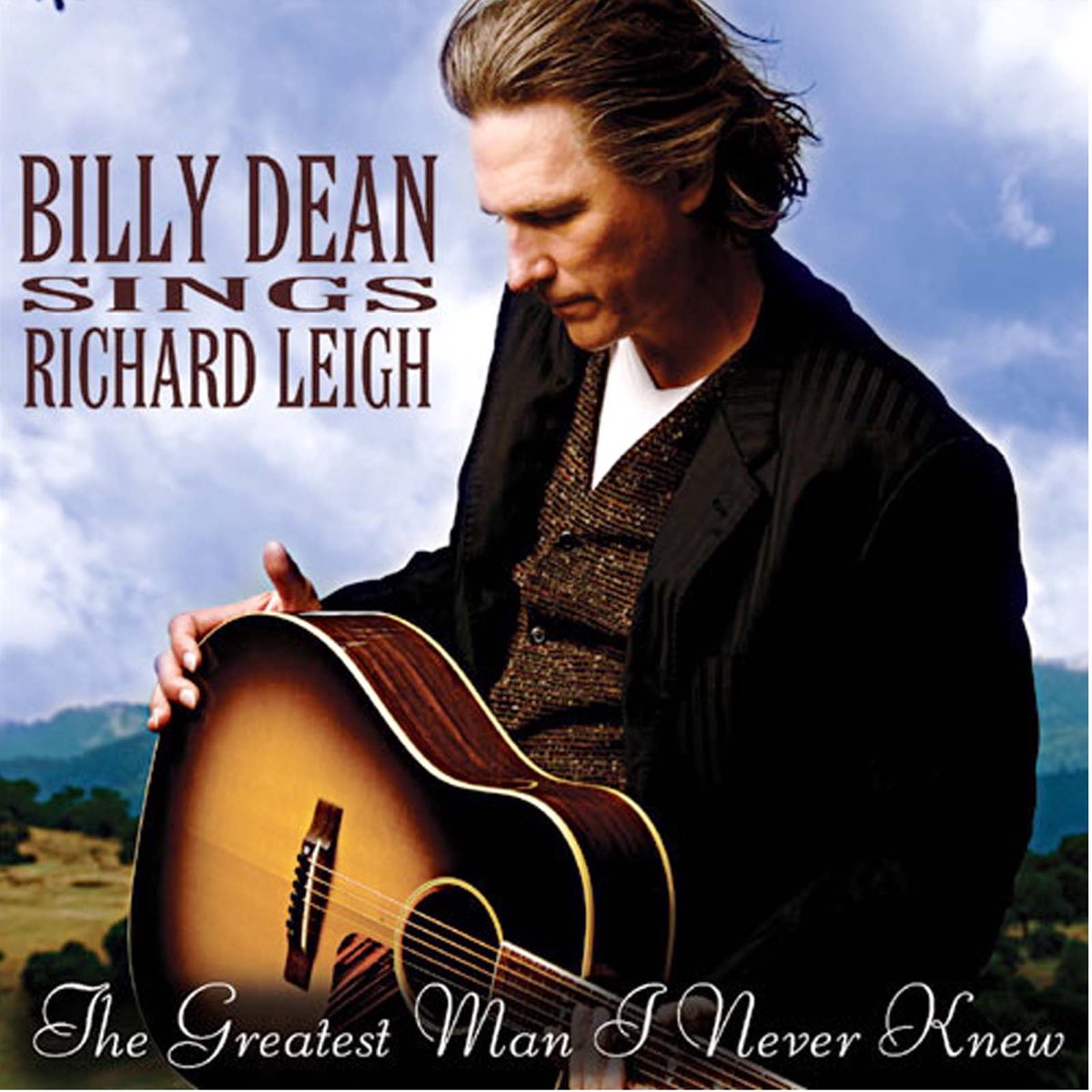 ‎Billy Dean Sings Richard Leigh - The Greatest Man I Never Knew - Album ...