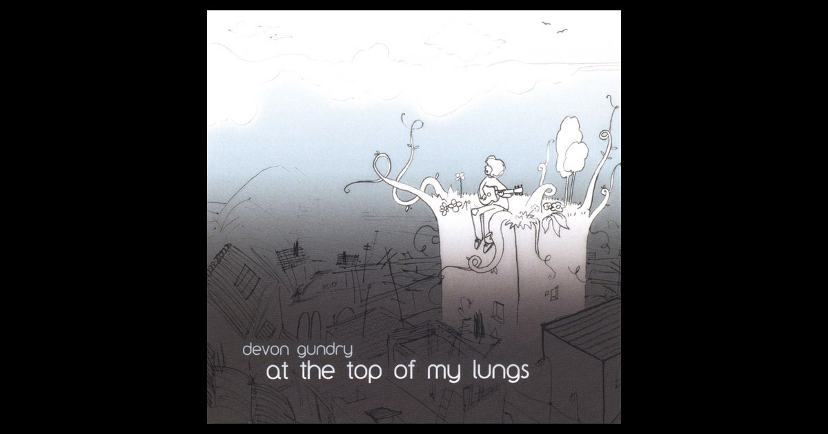 ‎at the top of my lungs - Album by Devon Gundry (BAHA'I, BAHAI) - Apple ...