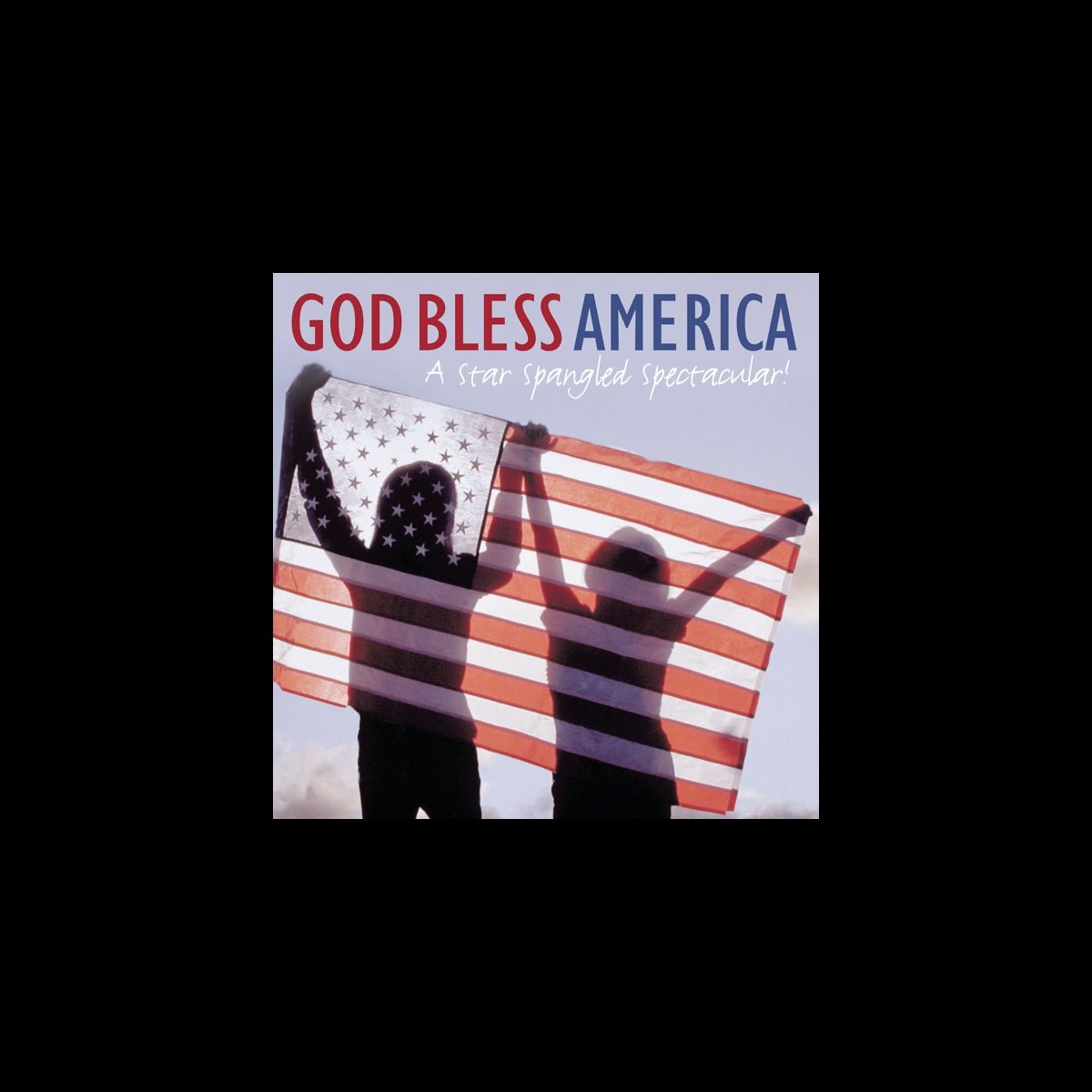 ‎God Bless America: A Star-Spangled Spectacular - Album by Various ...