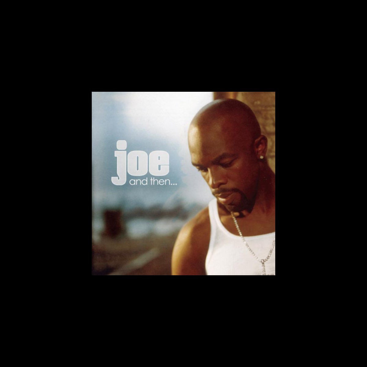 ‎And Then.... - Album by Joe - Apple Music