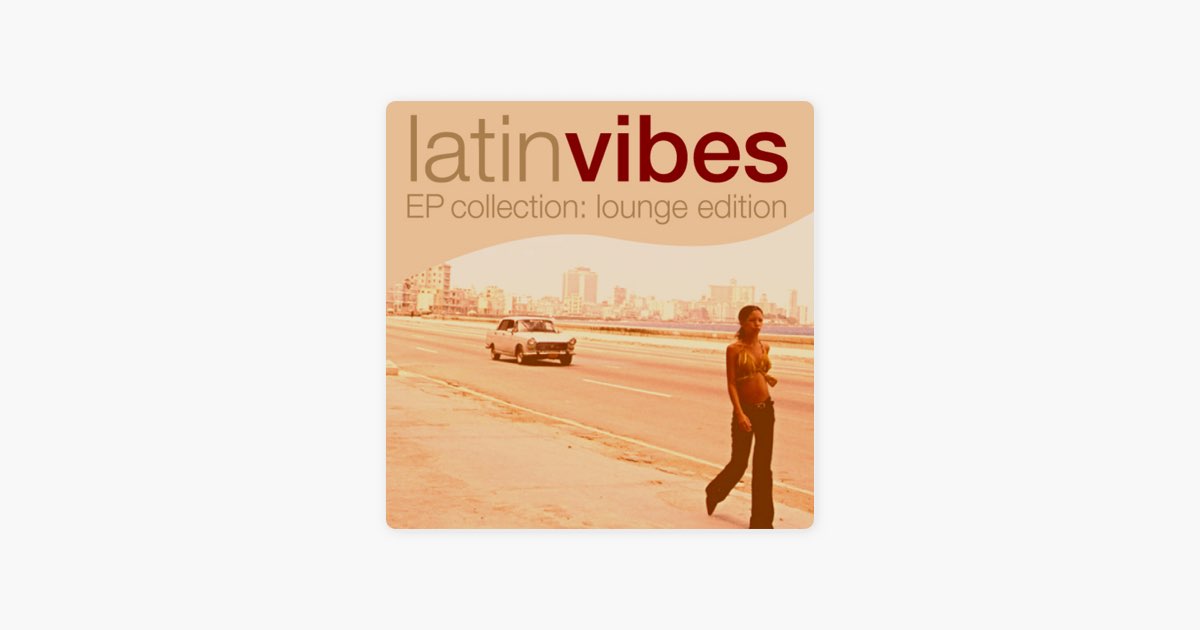 ‎Latin Vibes EP Collection (Lounge Edition) - Album by Various Artists ...