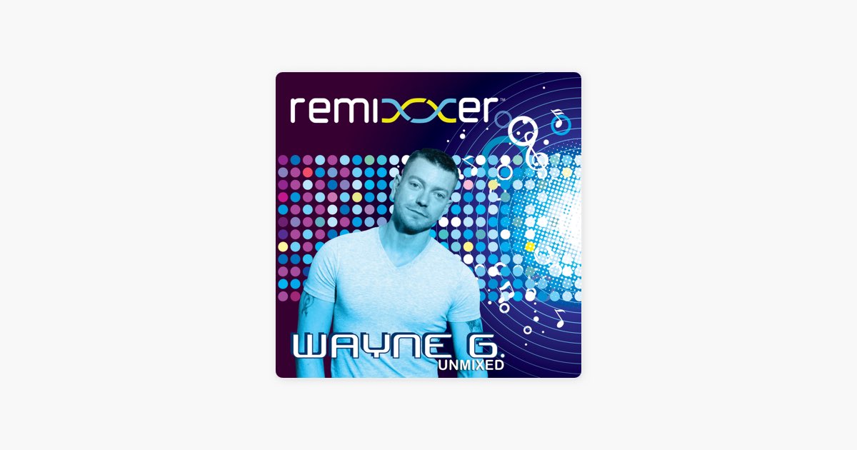 ‎Remixxer: Wayne G (Unmixed DJ Friendly Full-Length Tracks) - Album by ...