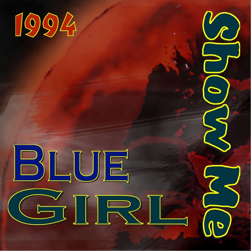 Show Me (Another Version) - Blue Girl: Song Lyrics, Music Videos & Concerts