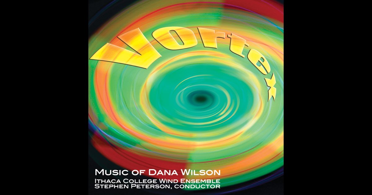 ‎Vortex: Music of Dana Wilson - Album by Ithaca College Wind Ensemble ...