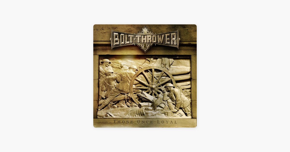 Those Once Loyal” álbum de Bolt Thrower en Apple Music
