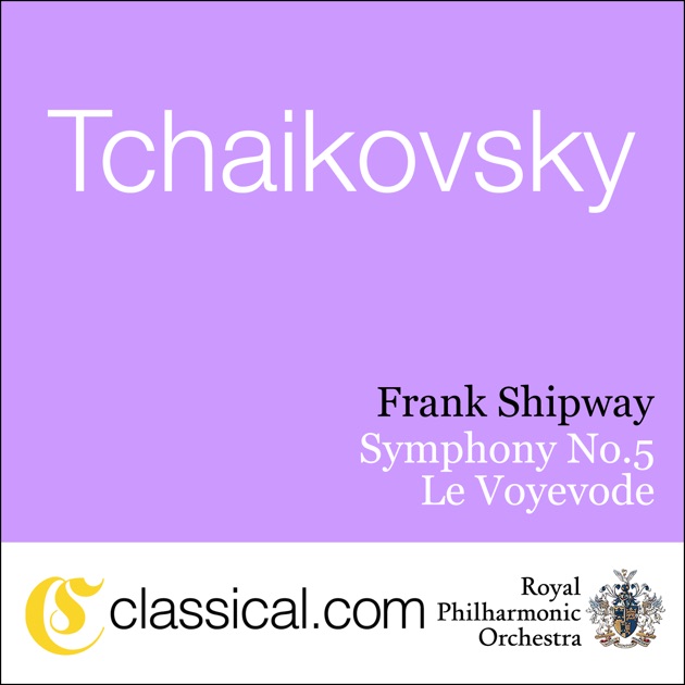 ‎Pyotr Il'yich Tchaikovsky, Symphony No. 5 In e Minor, Op. 64 by Frank ...