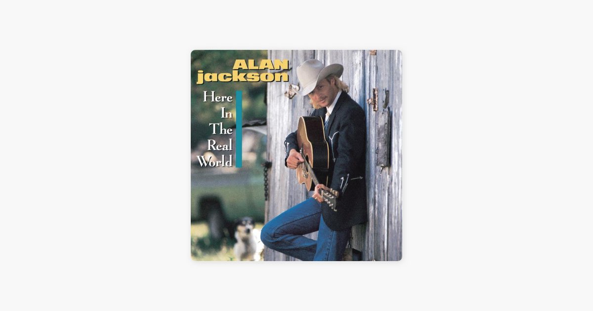 ‎Here In the Real World - Morceau par Alan Jackson - Apple Music