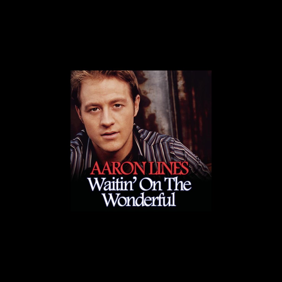 ‎Waitin' On the Wonderful - Album by Aaron Lines - Apple Music