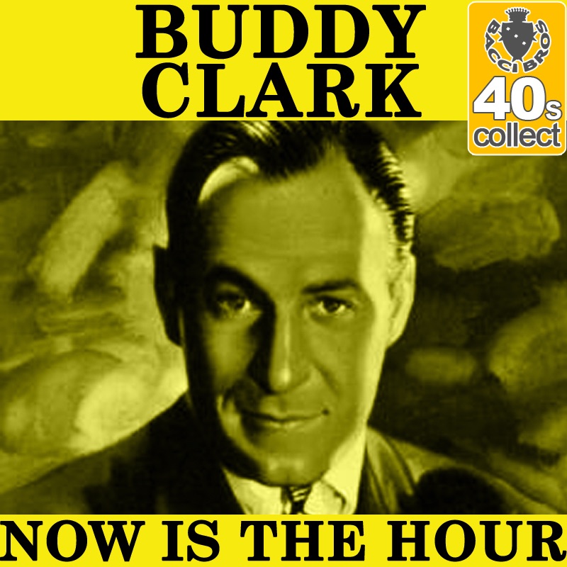 Now Is the Hour (Remastered) - Buddy Clark: Song Lyrics, Music Videos ...