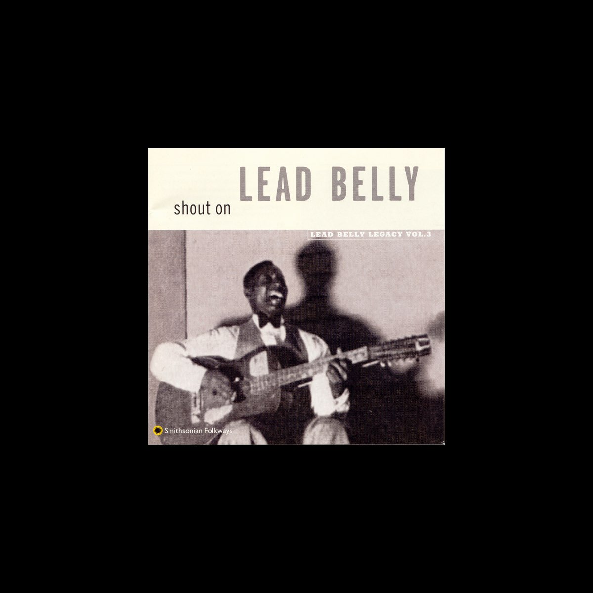 ‎Shout On: Lead Belly Legacy, Vol. 3 - Album by Lead Belly - Apple Music