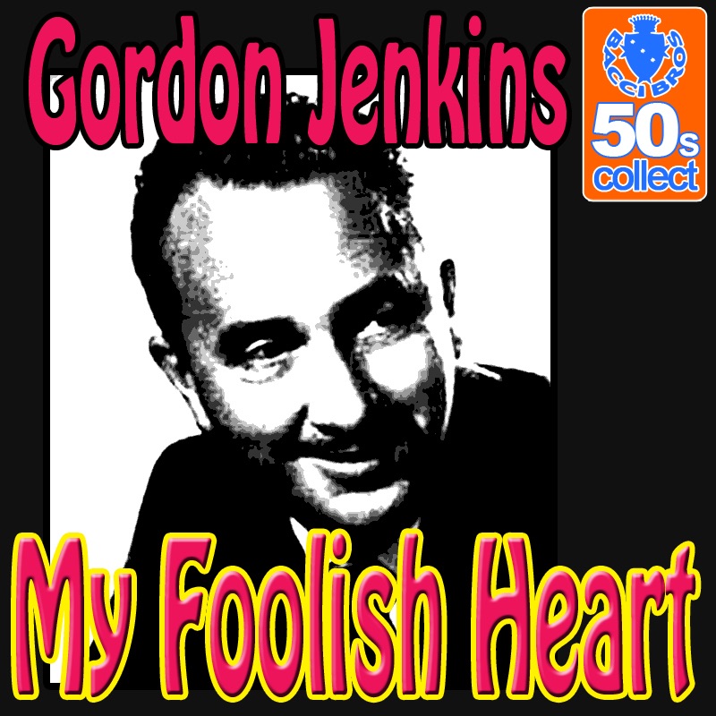 My Foolish Heart (Remastered) - Gordon Jenkins: Song Lyrics, Music ...