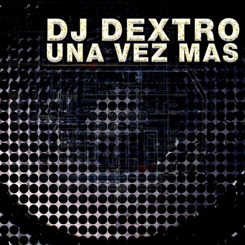 Una Vez Mas (Dan De Leon Reconstruction) - DJ Dextro: Song Lyrics, Music Videos & Concerts