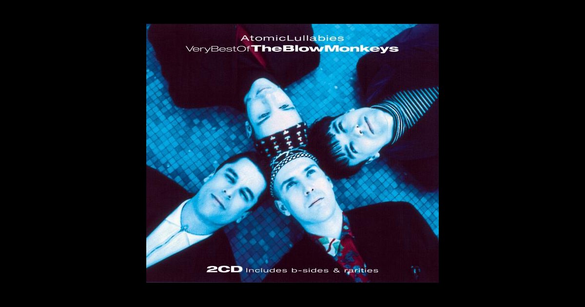 ‎Atomic Lullabies: Very Best of the Blow Monkeys - Album by The Blow Monkeys - Apple Music