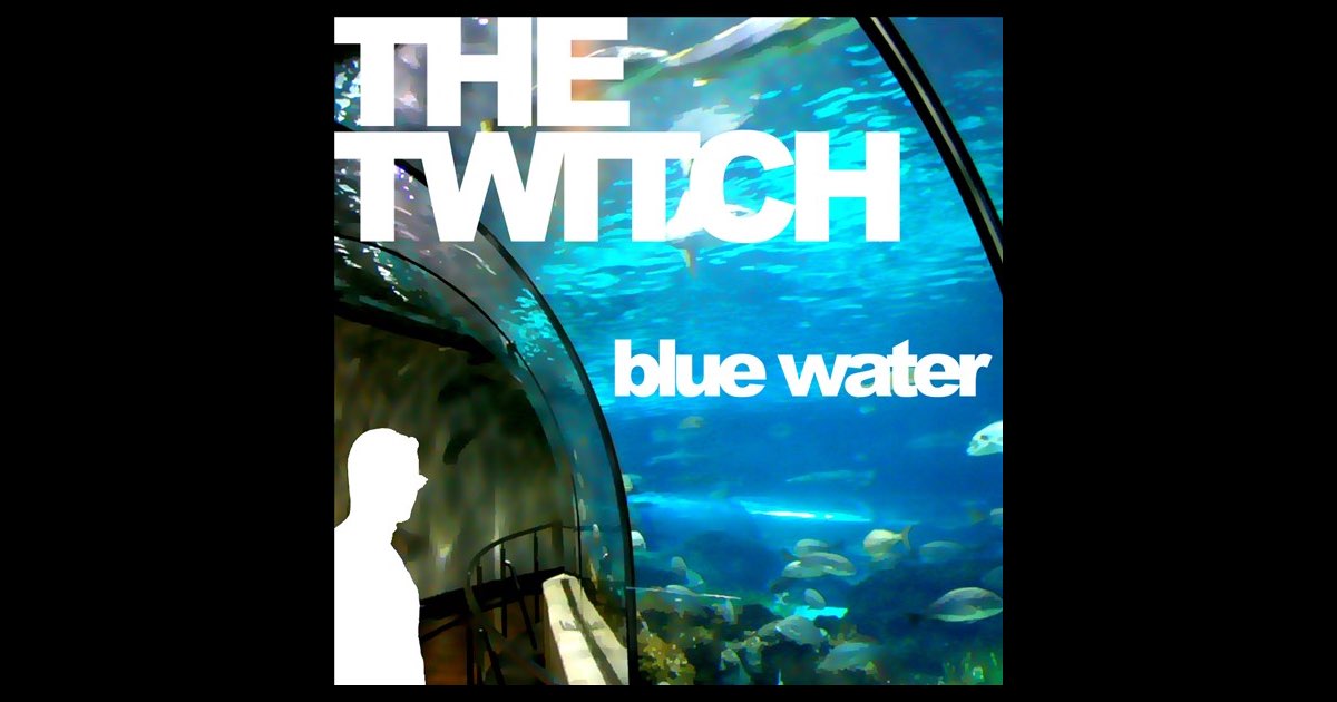 ‎Blue Water - Album by The Twitch - Apple Music