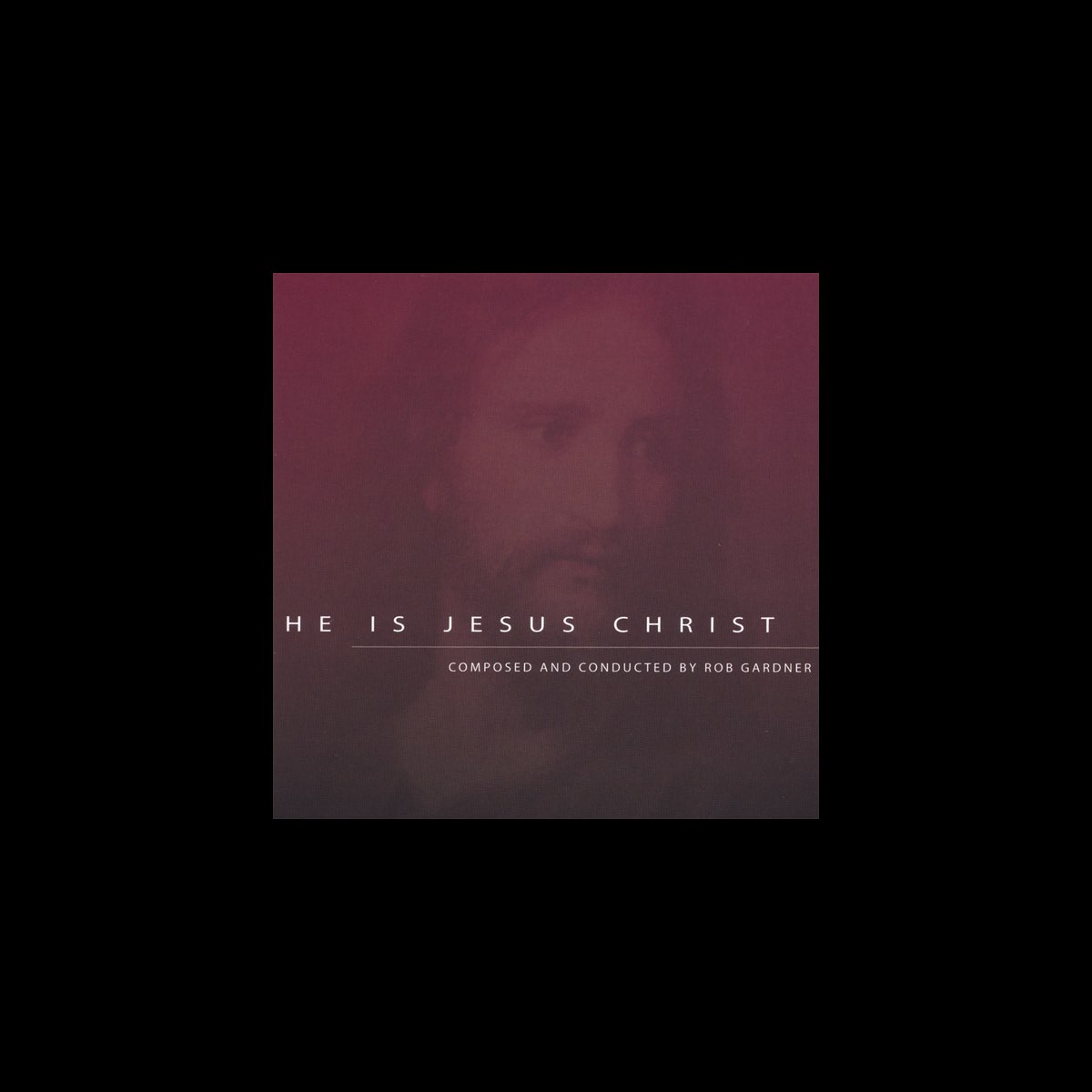 He is Jesus Christ》- Rob Gardner的专辑 - Apple Music