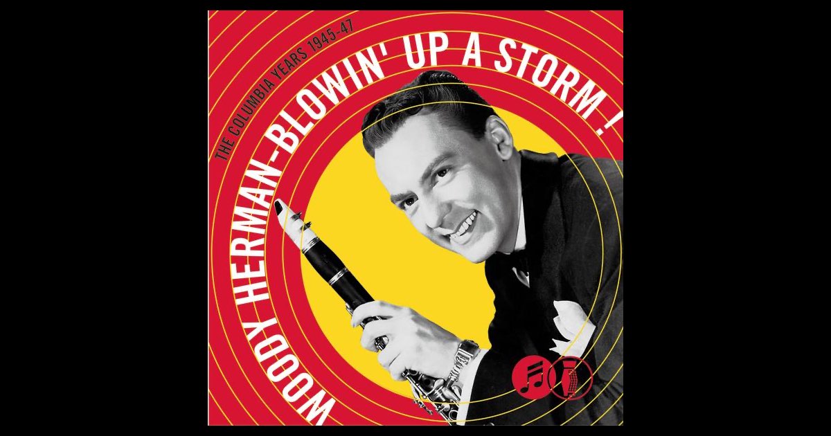 ‎Blowin' Up A Storm: The Columbia Years 1945-1947 - Album by Woody ...