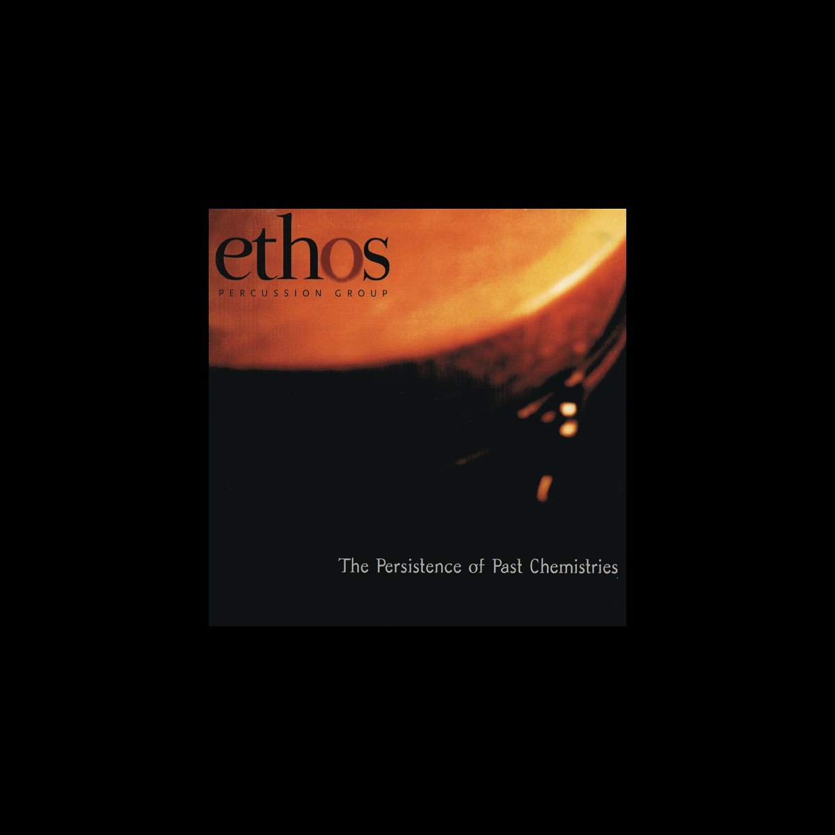 ‎The Persistence of Past Chemistries - Album by Ethos Percussion Group ...