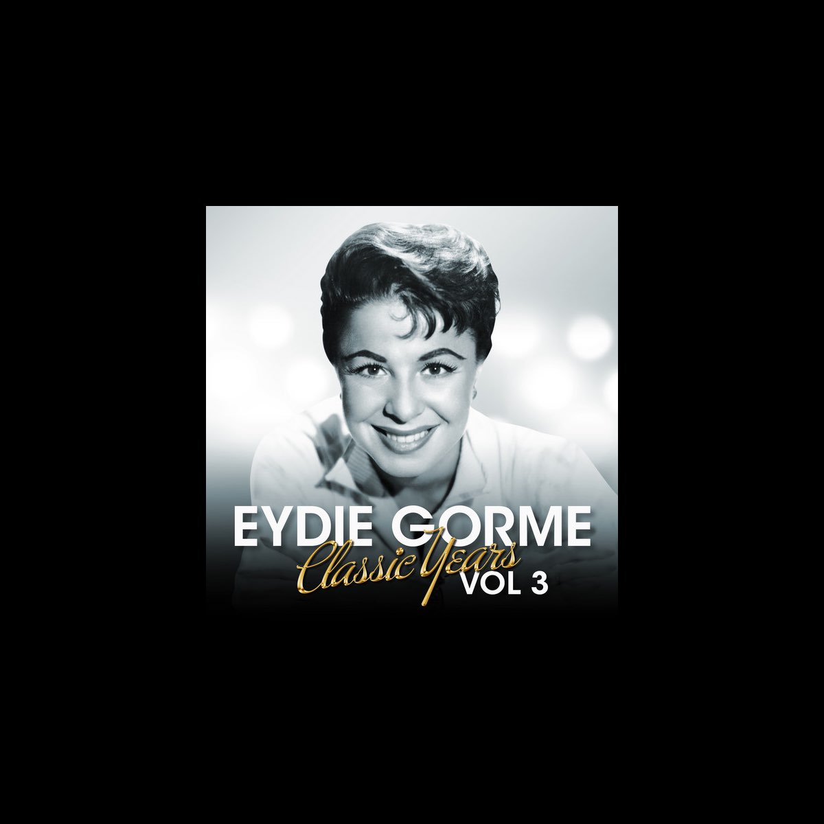 ‎Classic Years: Eydie Gorme, Vol. 3 - Album by Eydie Gorme - Apple Music