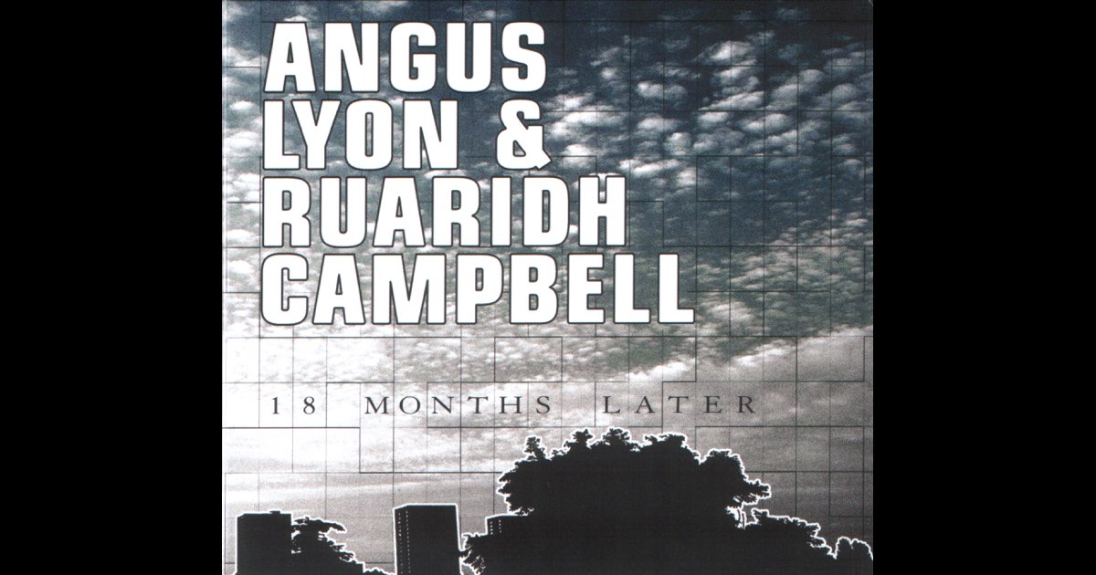 ‎18 Months Later - Album by Angus Lyon & Ruaridh Campbell - Apple Music
