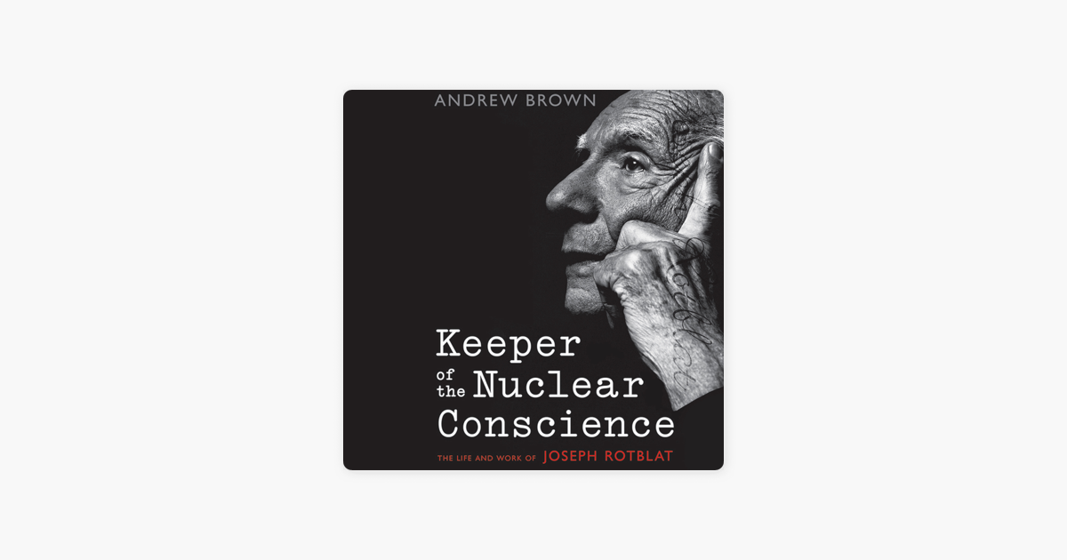 ‎Keeper of the Nuclear Conscience: The Life and Work of Joseph Rotblat ...